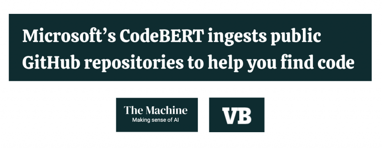 Microsoft’s CodeBERT Ingests Public GitHub Repositories to Support Search for Code ...